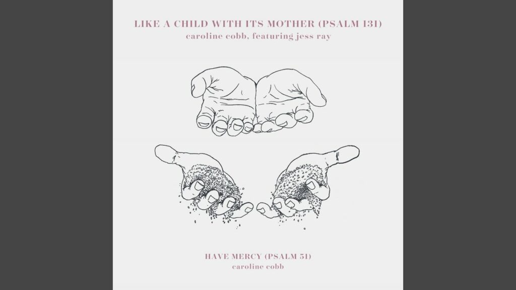 Caroline Cobb - Like A Child With Its Mother (Psalm 131) Lyrics (Jess ...